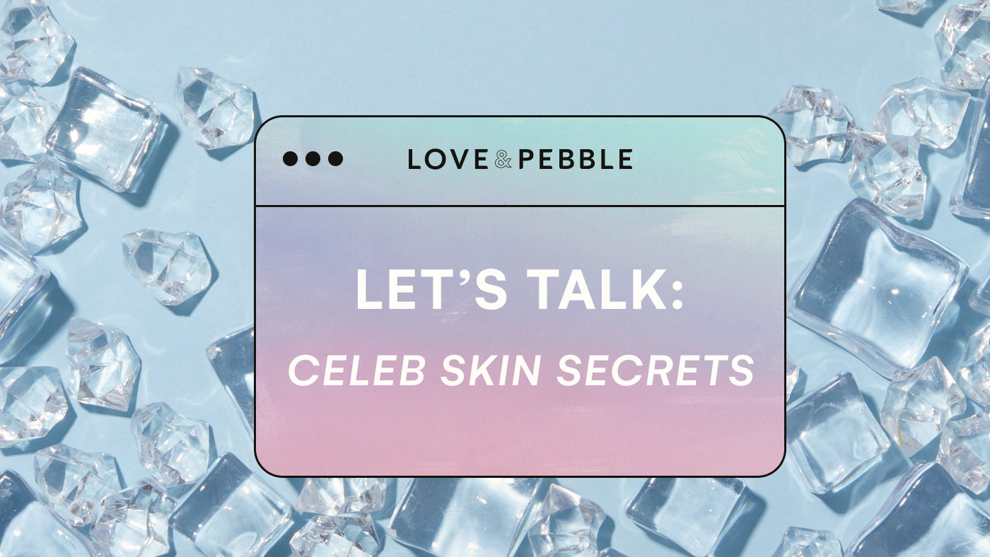 Celebrity Skin Secrets: Skin Icing – Love and pebble